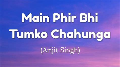 Phir Bhi Tumko Chahunga Full Song Lyrics Arijit Singh Main Sasha