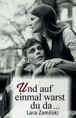 Und Auf Einmal Warst Du Da Lara Wattpad