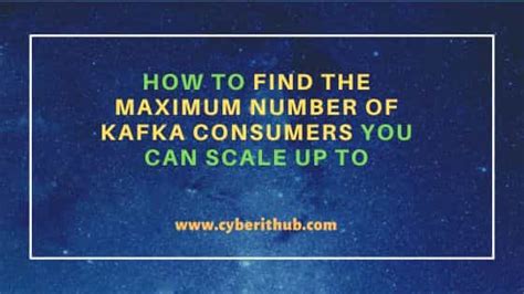 How To Find The Maximum Number Of Kafka Consumers You Can Scale Up To