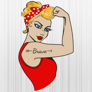 Rosie The Riveter Brave Svg Rosie The Riveter Png Women Empowerment
