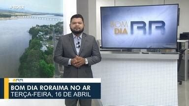 BDRR íntegra de 16 04 2024 Bom Dia Amazônia RR Globoplay