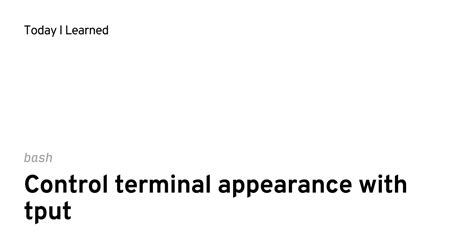 Bash Control Terminal Appearance With Tput Today I Learned