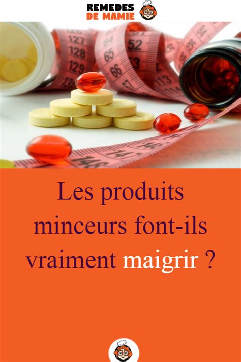 Les produits minceur font ils vraiment maigrir Gélule pour maigrir Produit minceur Minceur