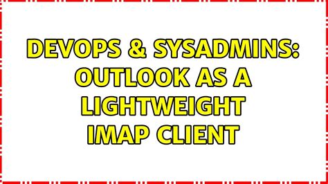 Devops And Sysadmins Outlook As A Lightweight Imap Client Youtube