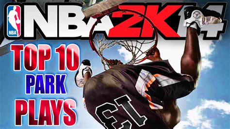 Nba 2k14 Top 10 Park Plays Of The Week 9 Youtube