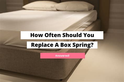 How Often Should You Replace A Box Spring Answered Craftsonfire