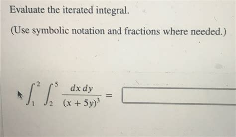 Solved Evaluate The Iterated Integraluse Symbolic Notation