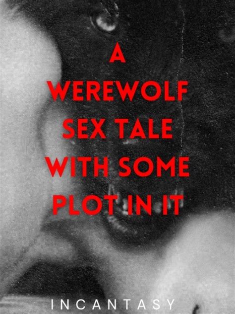 Read A Cursed Werewolf Sex Tale With Some Plot In It Incantasy Webnovel