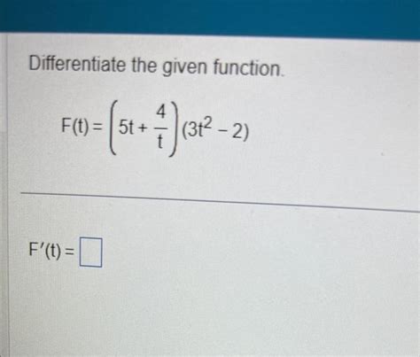 Solved Differentiate The Given Function F T 5t T4 3t2−2