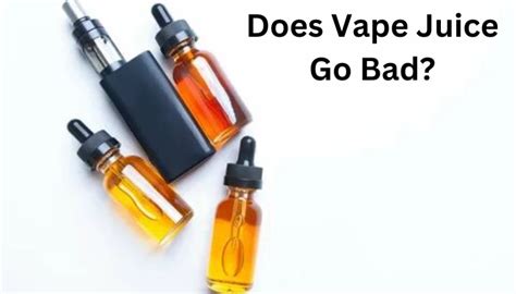 Does Vape Juice Go Bad Complete Details