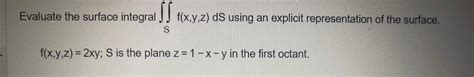 Solved Evaluate The Surface Integral ∬sf X Y Z Ds ﻿using An