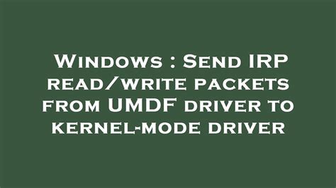 Windows Send Irp Readwrite Packets From Umdf Driver To Kernel Mode
