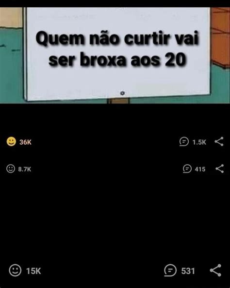 Quem não curtir vai ser broxa aos I O s ORE SG O Oas SG O Os G iFunny Brazil