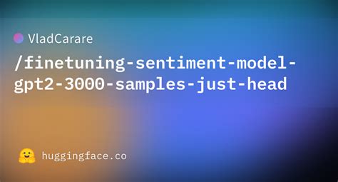 VladCarare Finetuning Sentiment Model Gpt2 3000 Samples Just Head