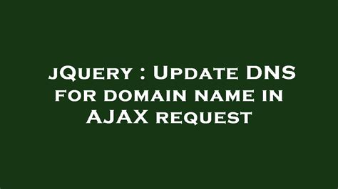 Jquery Update Dns For Domain Name In Ajax Request Youtube