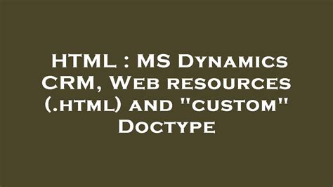 Html Ms Dynamics Crm Web Resources Html And Custom Doctype Youtube