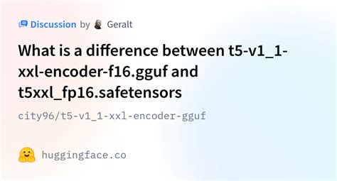 City96 T5 V1 1 Xxl Encoder Gguf What Is A Difference Between T5 V1 1