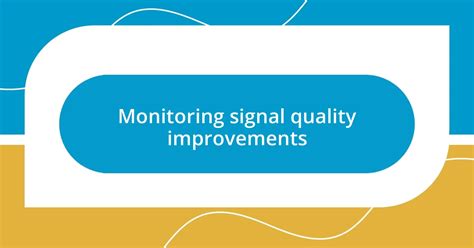 How I Improved Signal Quality • Za