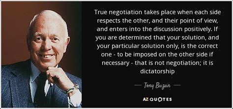 Tony Buzan Quote True Negotiation Takes Place When Each Side Respects