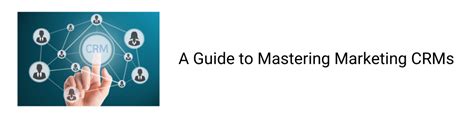 A Guide To Mastering Marketing Crms