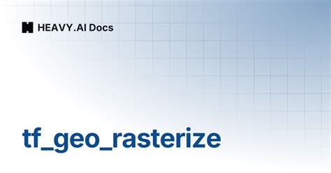 Tf Geo Rasterize HEAVY AI Docs