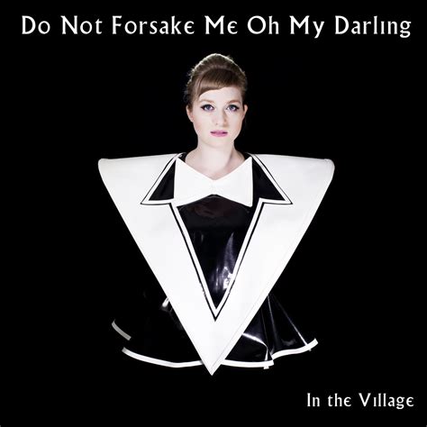 In The Village Do Not Forsake Me Oh My Darling