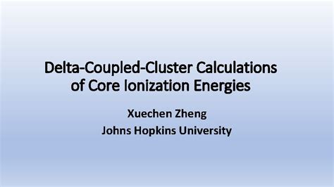 Deltacoupledcluster Calculations Of Core Ionization Energies Xuechen Zheng