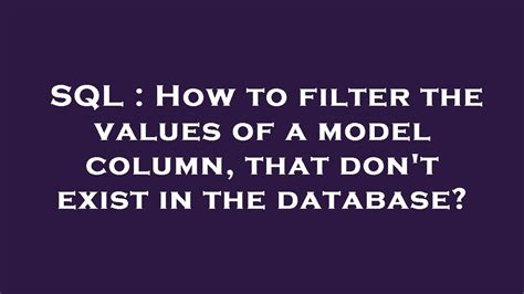 Sql How To Filter The Values Of A Model Column That Dont Exist In The Database Youtube