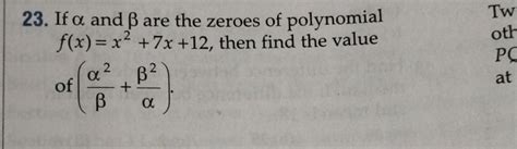 If Alpha And Beta Are The Zeroes Of Polynomial F X X { 2 } 7