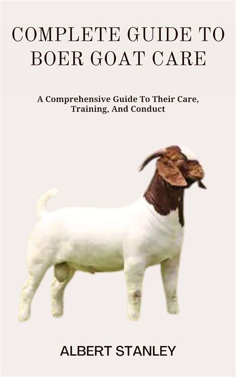 Complete Guide To Boer Goat Care A Comprehensive Guide To Their Care