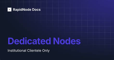 Dedicated Nodes Rapidnode Docs
