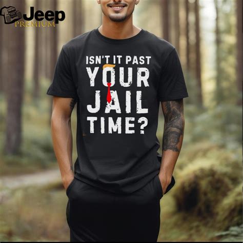 Official Isnt It Past Your Jail Time Funny Saying Joke Humour Shirt