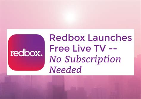 Redbox Launches Free Live Tv No Subscription Needed The Wonder Of Tech
