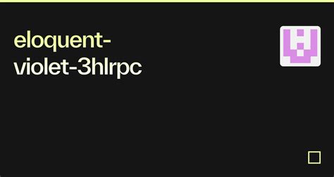 Eloquent Violet 3hlrpc Codesandbox