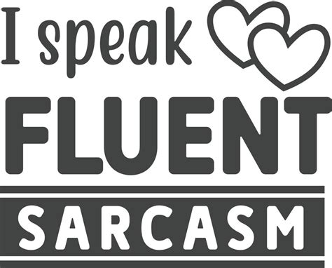 I Speak Fluent Sarcasm Vector Art At Vecteezy