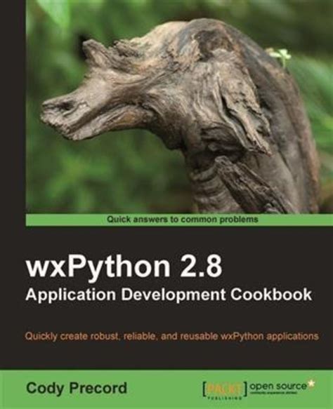 Wxpython 2 8 Application Development Cookbook Von Cody Precord Ebook