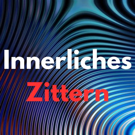 Innerliches Zittern Ursachen Symptome und Bewältigung