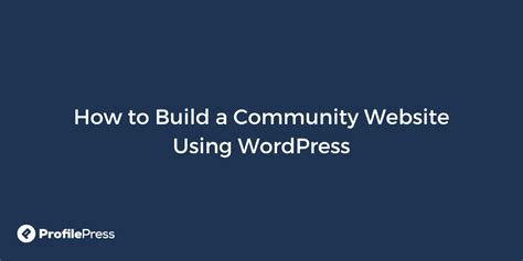 How To Build A Community Website Using WordPress ProfilePress WP Content