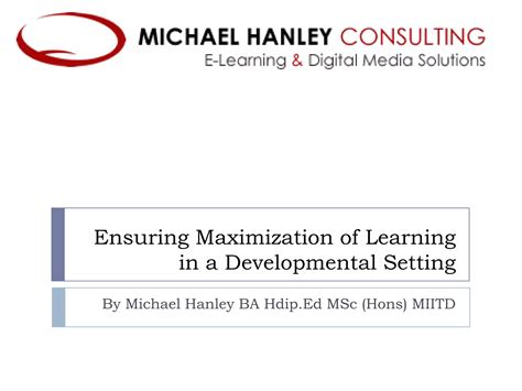 Ensuring Maximization Of Learning In The Workplace Elearning Curve Blog Michael Hanley Ppt
