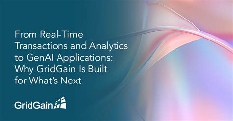 From Real Time Transactions And Analytics To Genai Applications Why Gridgain Is Built For What
