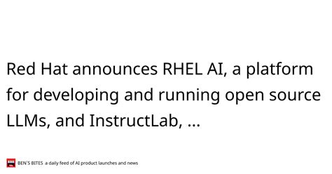 Red Hat Announces Rhel Ai A Platform For Developing And Running Open Source Llms And