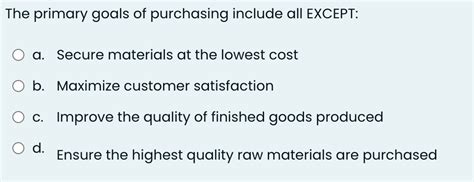 Solved The Primary Goals Of Purchasing Include All Except A