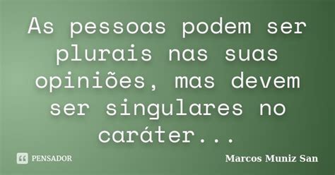 As Pessoas Podem Ser Plurais Nas Suas Marcos Muniz San Pensador