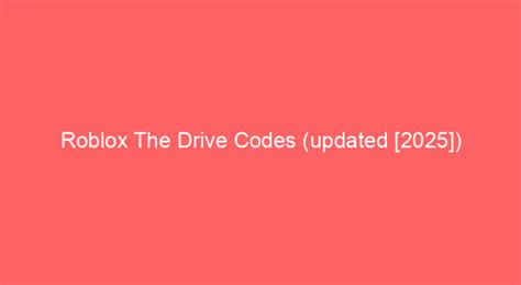 Roblox The Drive Codes Updated [2025]