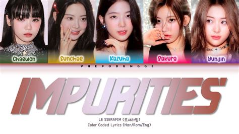 Le Sserafim Impurities Color Coded Lyrics Han Rom Eng Youtube