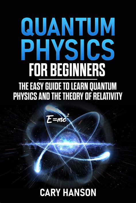 Quantum Physics For Beginners The Easy Guide To Learn Quantum Physics And The Theory Of