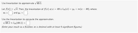 Solved Use Linearization To Approximate Let F X X Chegg