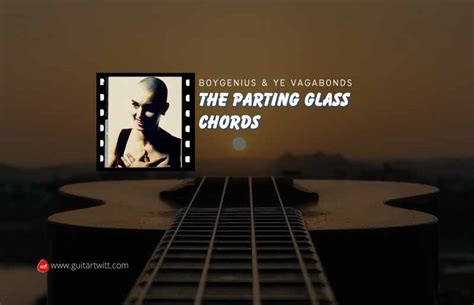 The Parting Glass Chords By Boygenius And Ye Vagabonds Guitartwitt
