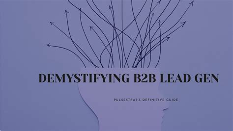 Demystifying B2b Lead Generation Pulsestrats Definitive Guide