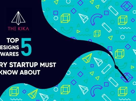 Top 5 Design Softwares Every Start Up Must Know About The Kika